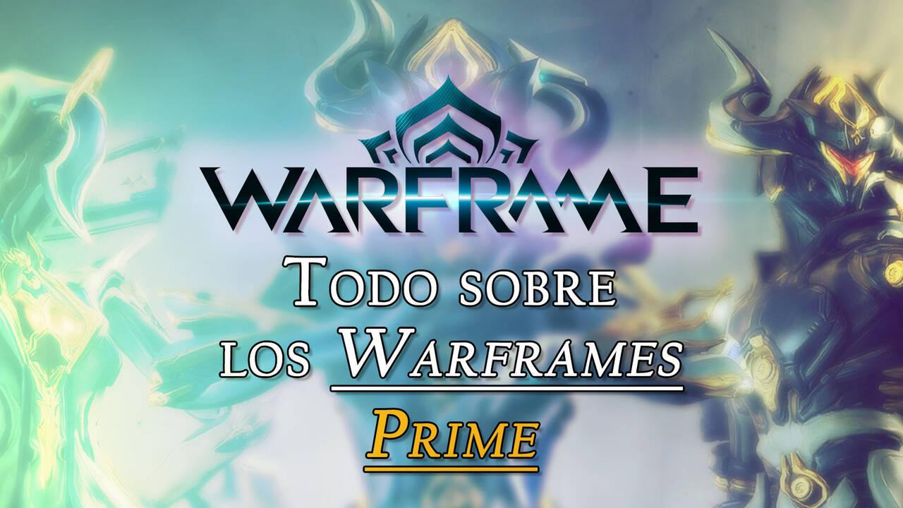 Warframe: TODOS los Warframes Prime y cómo conseguirlos
