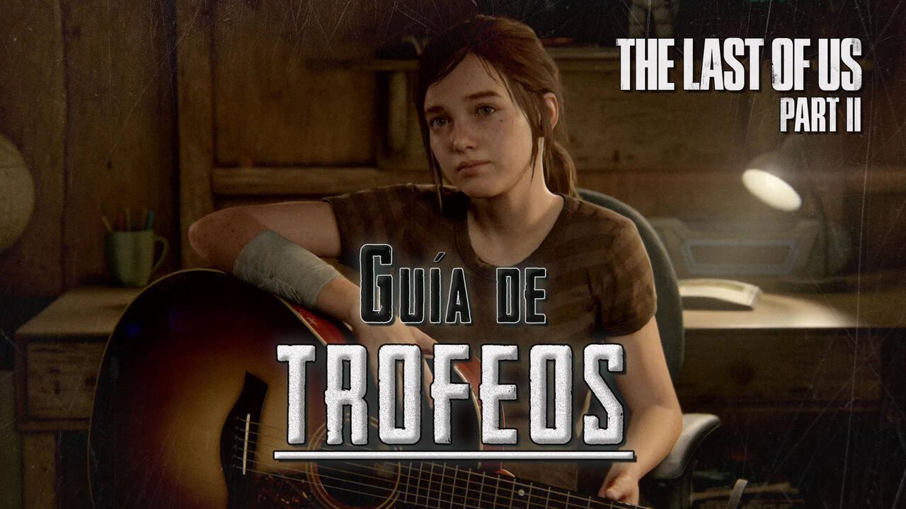 Guía de trofeos The Last of Us - Parte II (PS4): Cómo conseguirlos TODOS