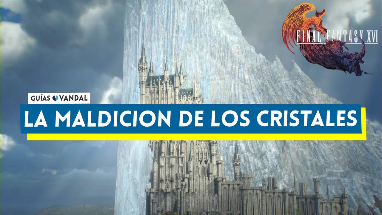 La maldición de los cristales al 100% en Final Fantasy XVI