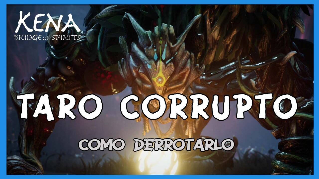 Taro corrupto y cómo derrotarlo en Kena: Bridge of spirits