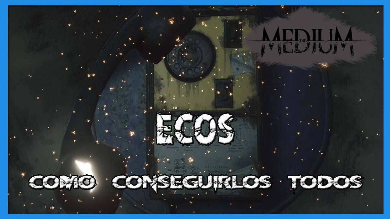 TODOS los ecos en The Medium y cómo conseguirlos