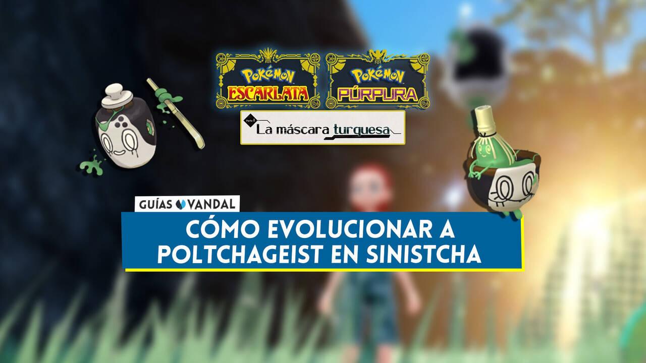 Cómo evolucionar a Poltchageist en Sinistcha en Pokémon La máscara turquesa