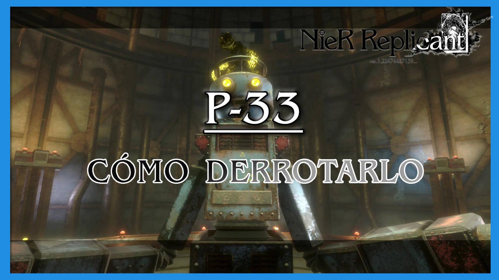 NieR Replicant: P-33 - Cómo derrotarlo