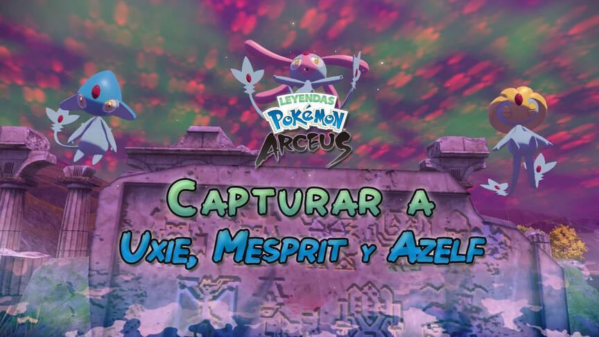 Conseguir a Uxie, Mesprit y Azelf en Leyendas Pokémon Arceus