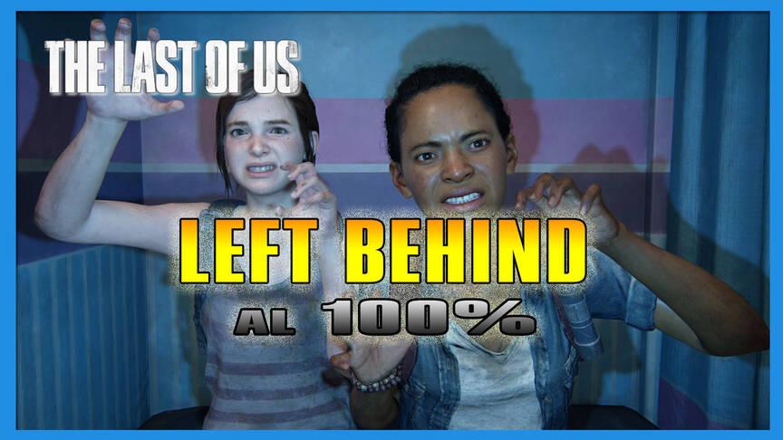 Left Behind al 100% en The Last of Us (PS4, PS5)
