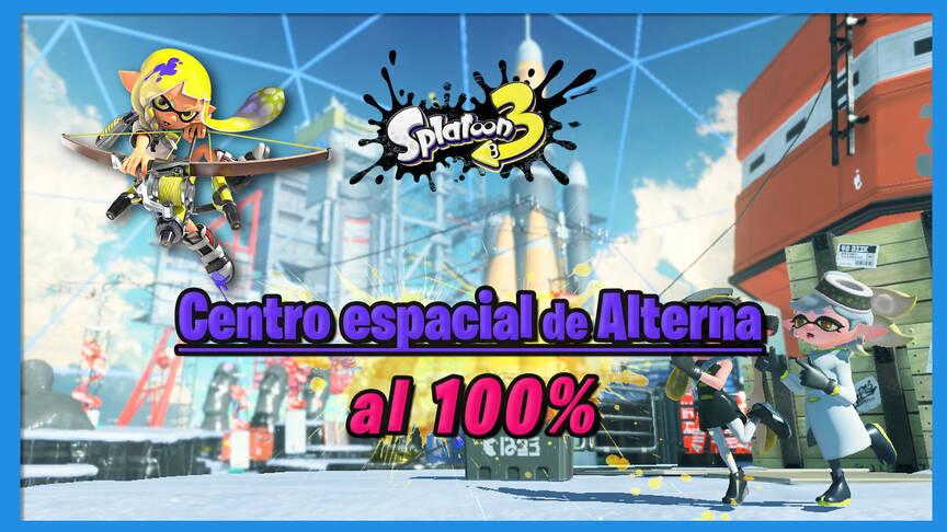 Splatoon 3: Zona final - Centro espacial de Alterna al 100%
