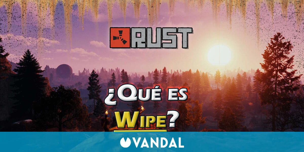 Rust: ¿Qué es Wipe? Explicación, tipos de wipe y cuándo se producen