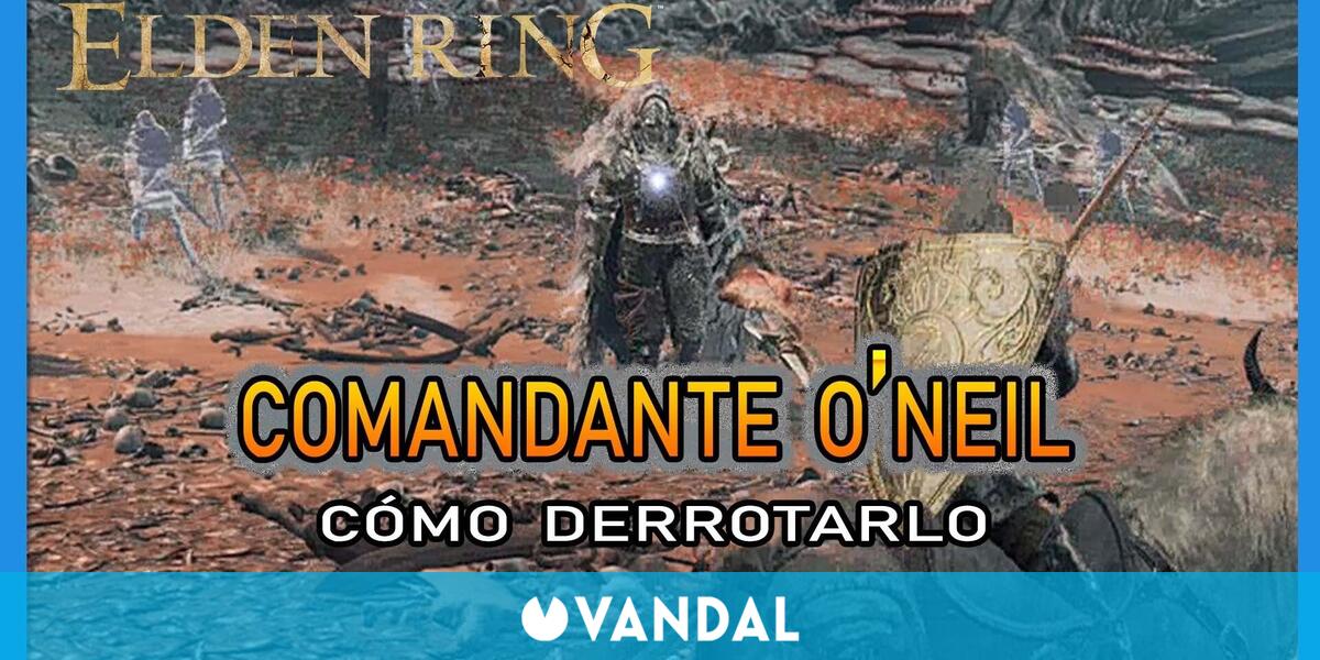 Comandante O'Neil en Elden Ring: Cómo derrotarlo y recompensas