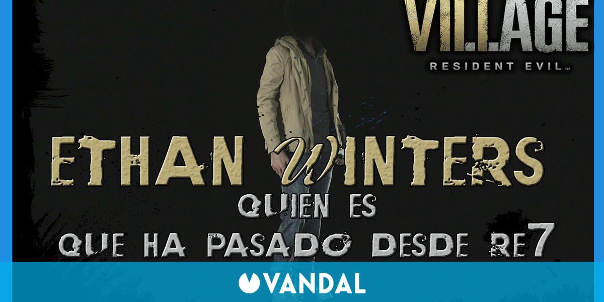 Resident Evil 8 Village: Ethan Winters - Quién es y qué ha pasado desde RE7