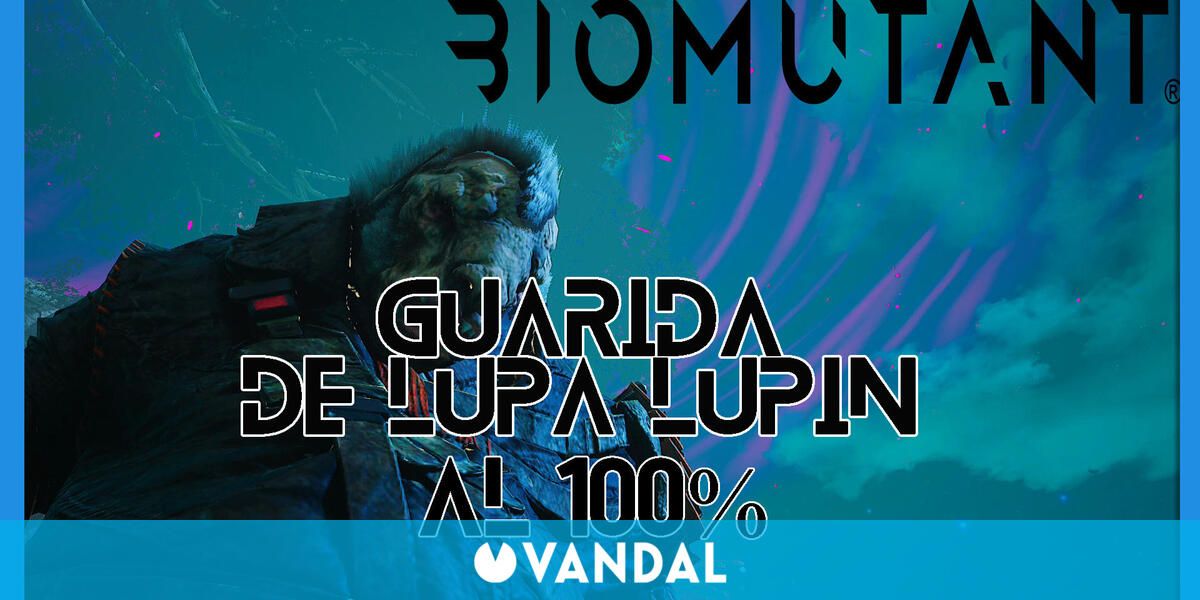 Guarida de Lupa-Lupin en Biomutant al 100%: walkthrough y consejos