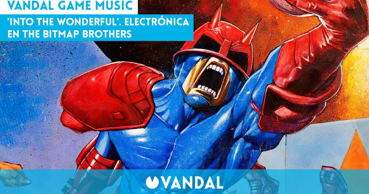 'Into the Wonderful'. Electrónica en The Bitmap Brothers - Vandal Game ...