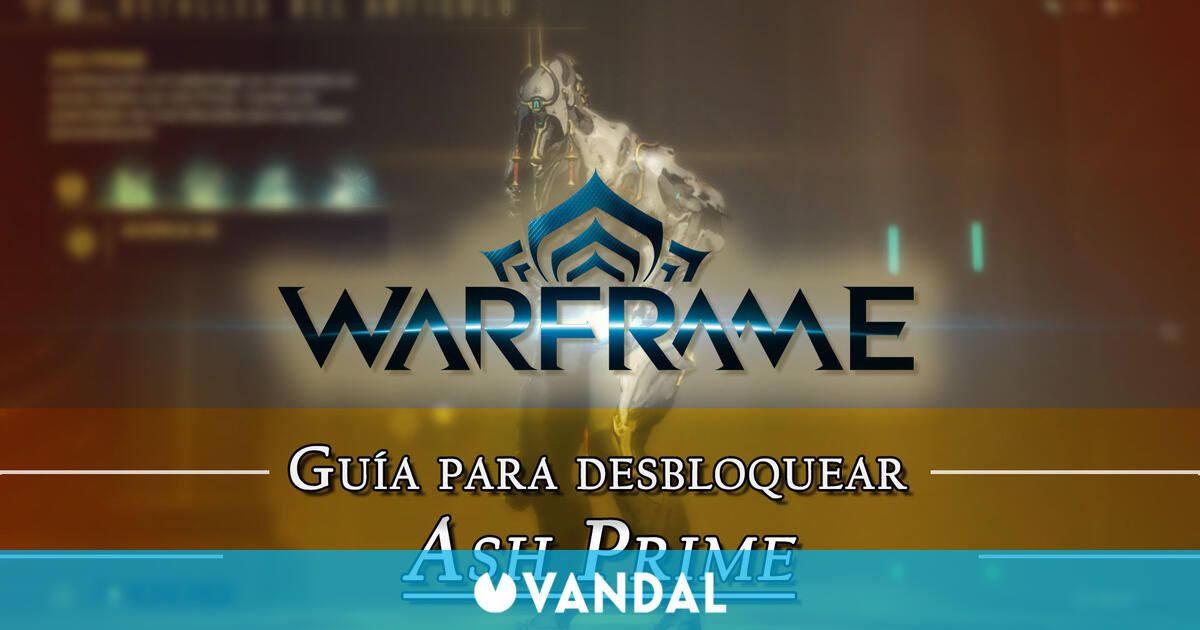 Warframe Ash Prime: cómo conseguirlo, planos, requisitos y estadísticas