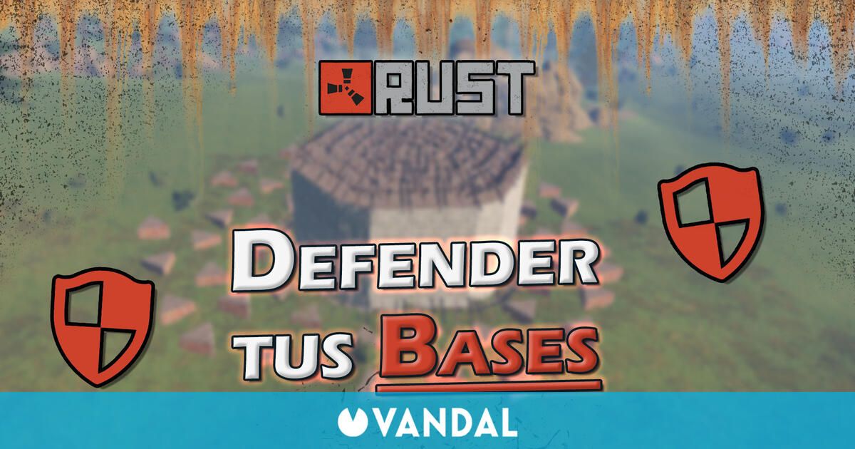 Rust: Cómo defender una base lo mejor posible, consejos y trucos