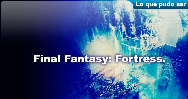 Final Fantasy Fortress - Lo que pudo ser - Vandal