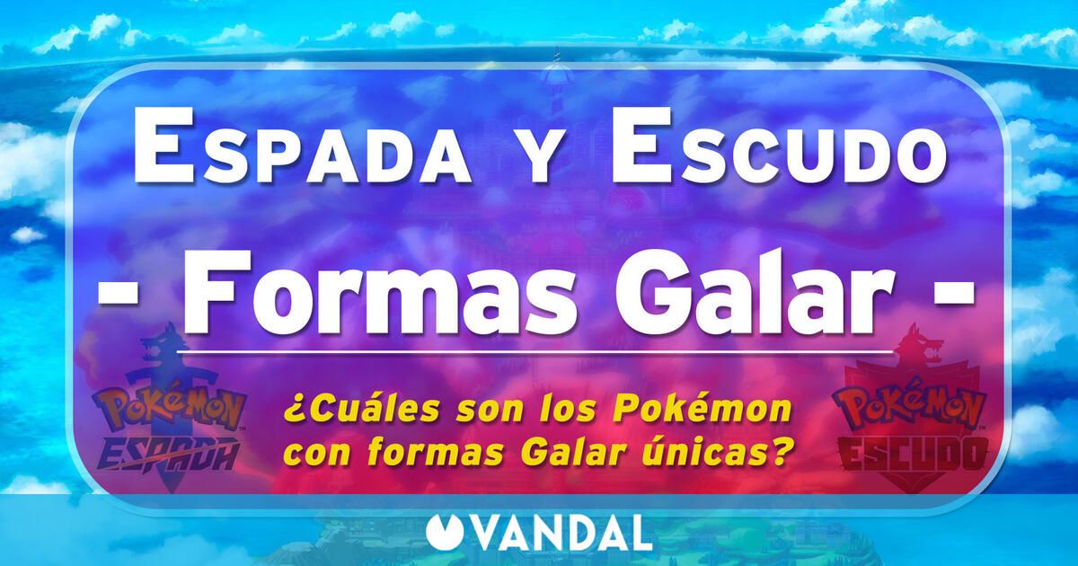 Todas las formas de Galar y cómo conseguirlas en Pokémon Espada y Escudo