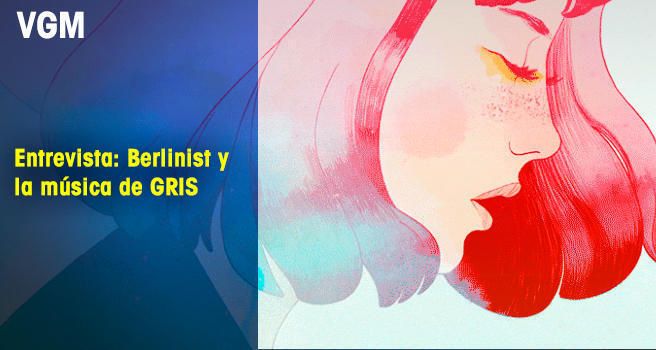 Entrevista: Berlinist y la música de GRIS - Vandal Game Music - Vandal