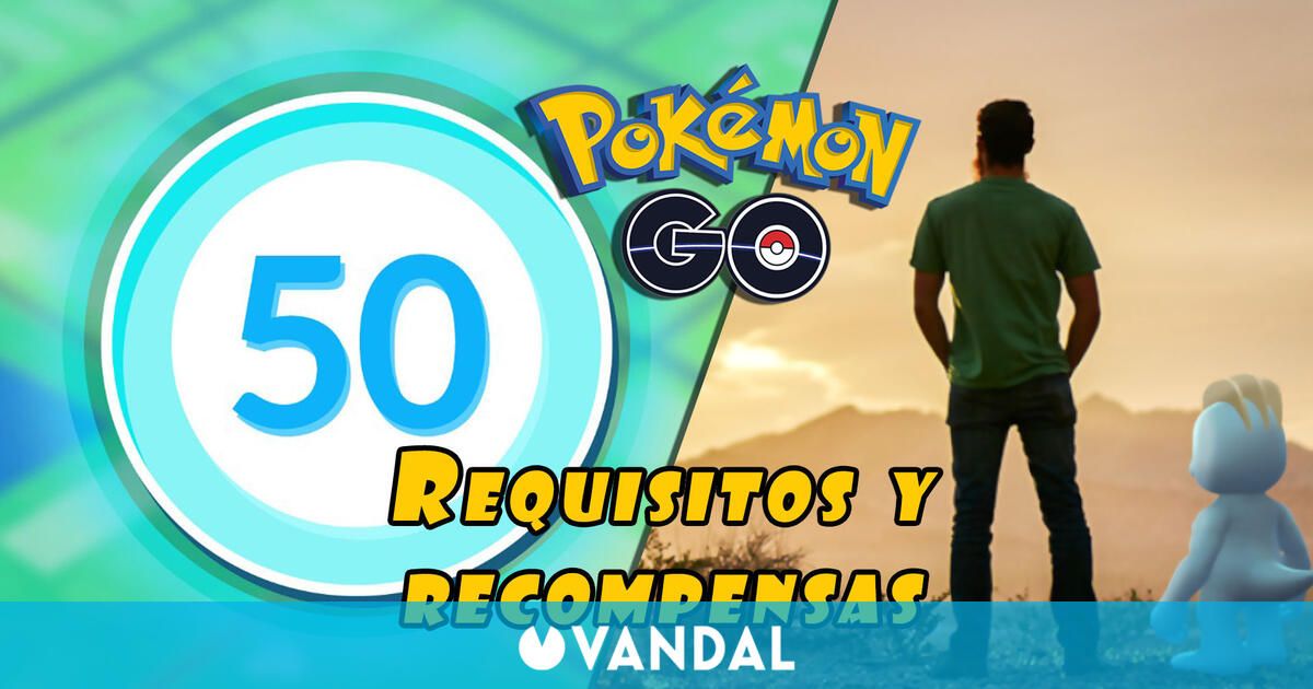 Pokémon GO - Nivel 50: Requisitos y recompensas para alcanzar el nuevo ...