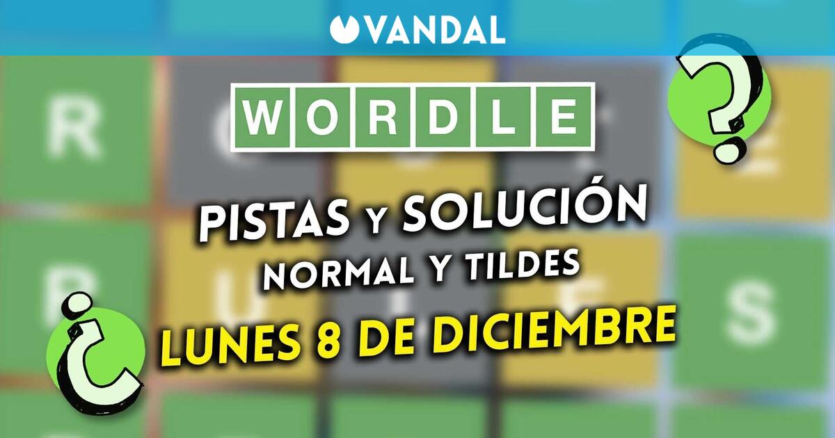 Wordle en español y tildes hoy lunes 8 de diciembre: Pistas y solución ...