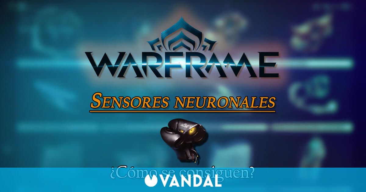 Sensores neuronales en Warframe: cómo conseguirlos y para qué sirven