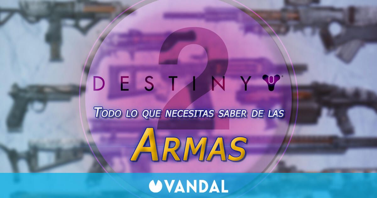 TODO lo que necesitas saber sobre las Armas de Destiny 2