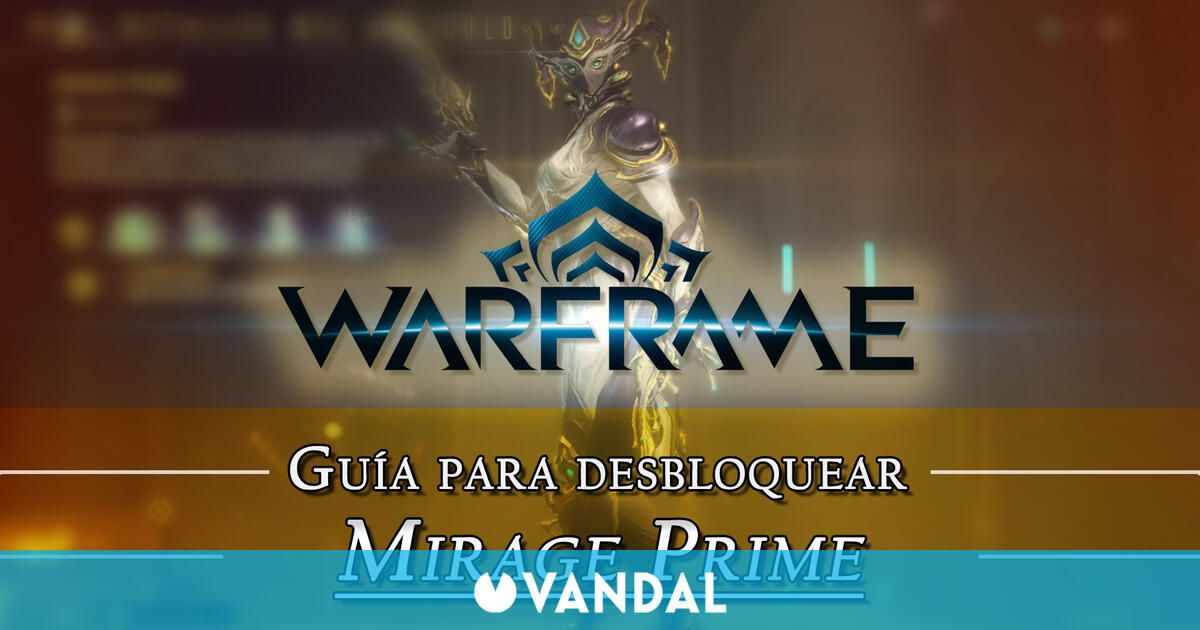 Warframe Mirage Prime: cómo conseguirlo, planos, requisitos y estadísticas