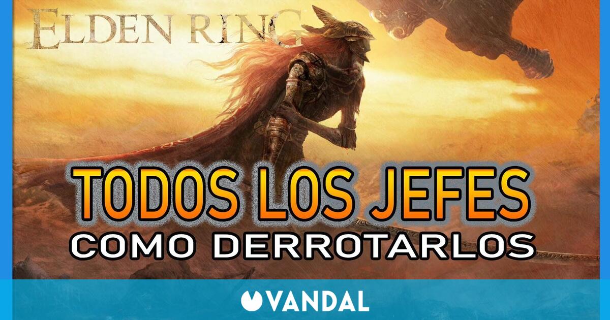 Elden Ring: TODOS los jefes y cómo derrotarlos