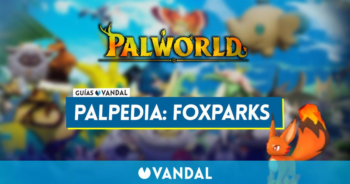 Foxparks en Palworld: Localización, cómo conseguirlo, habilidades ...