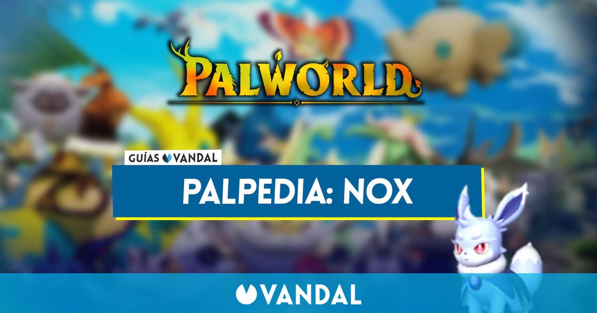Nox en Palworld: Localización, cómo conseguirlo, habilidades, objetos y ...