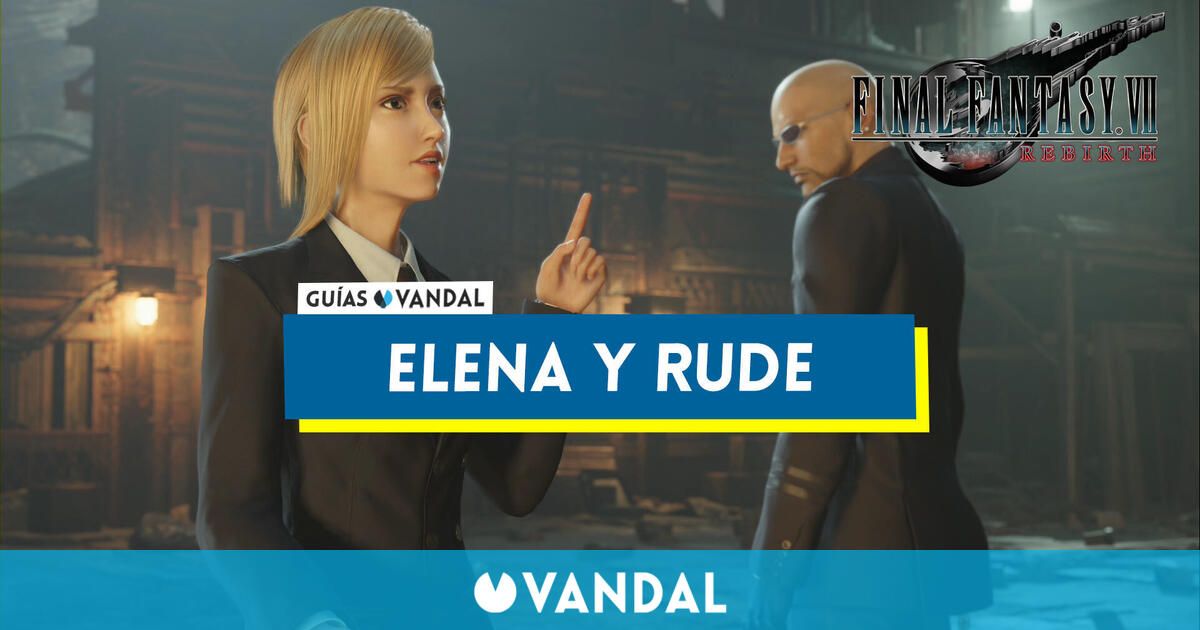 Elena y Rude en Final Fantasy VII Rebirth y cómo derrotarles