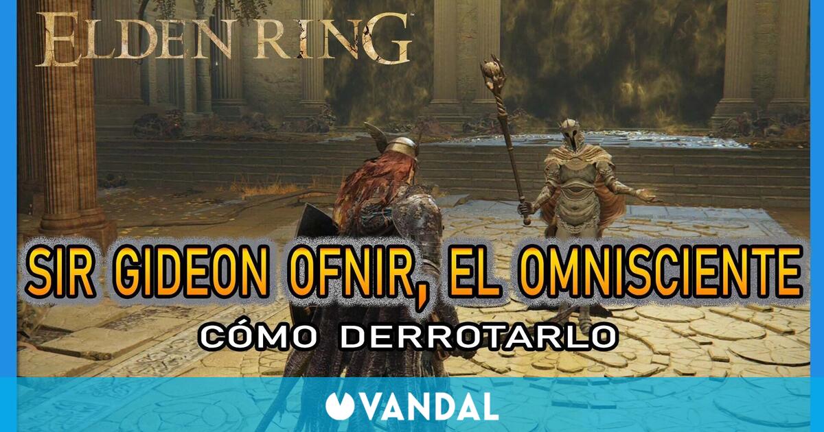 Sir Gideon Ofnir, el Omnisciente en Elden Ring: Cómo derrotarlo y ...