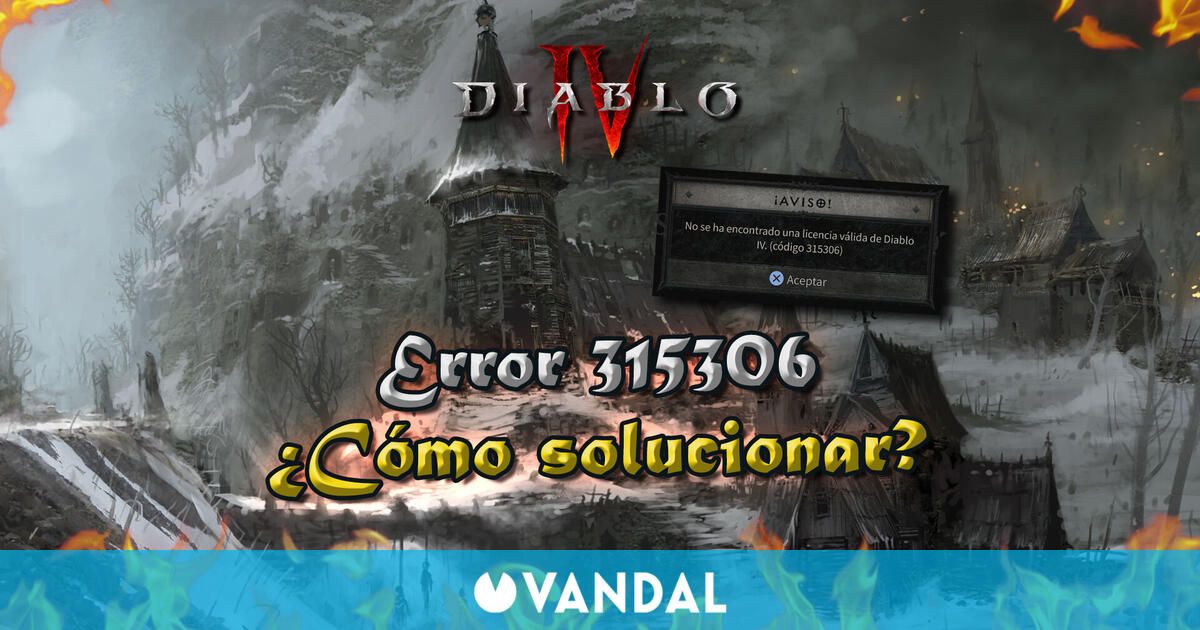 Error de licencia 315306 en Diablo 4: ¿Cómo solucionarlo y qué es?