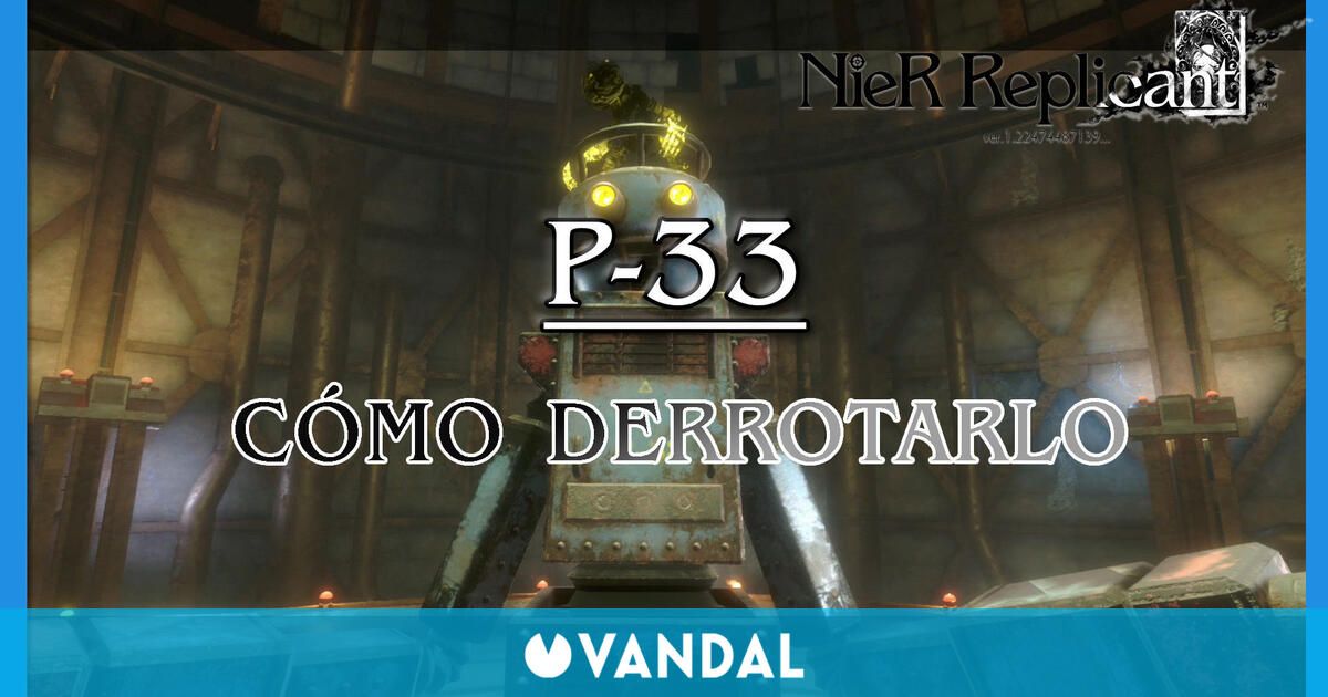 NieR Replicant: P-33 - Cómo derrotarlo