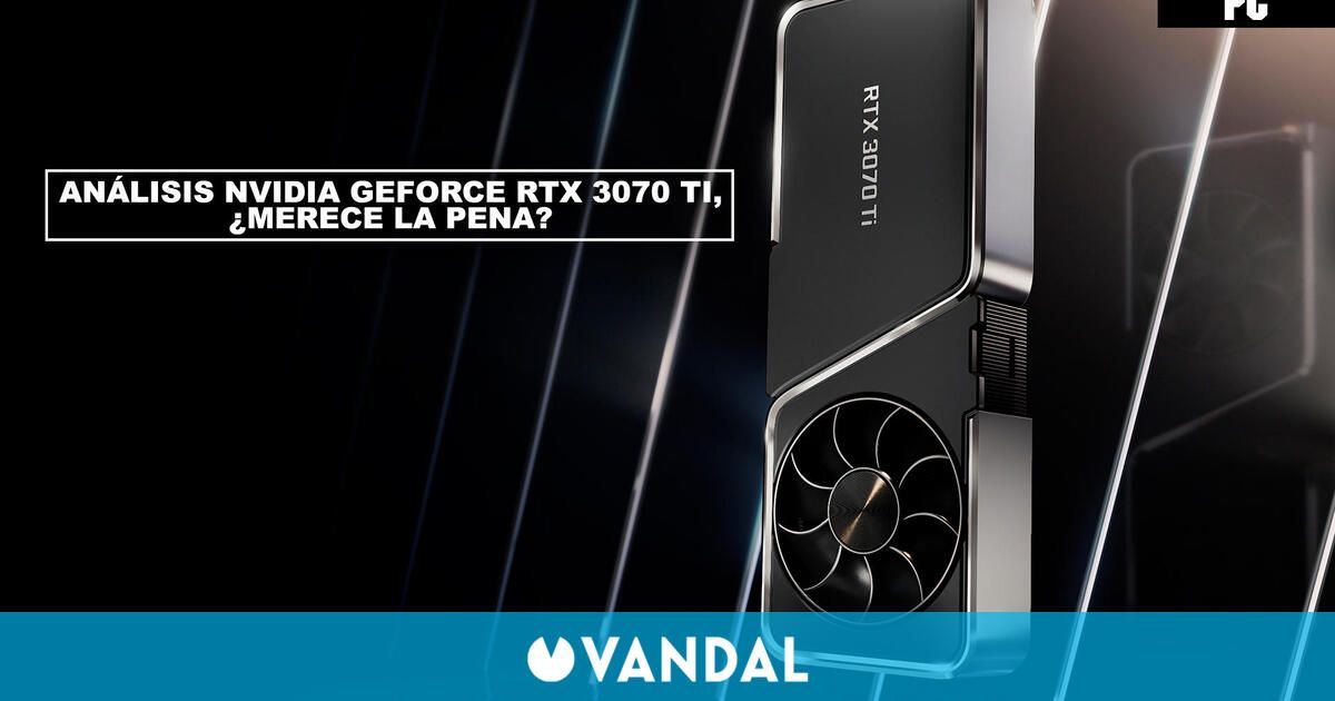 Análisis NVIDIA GeForce RTX 3070 Ti, ¿merece la pena?