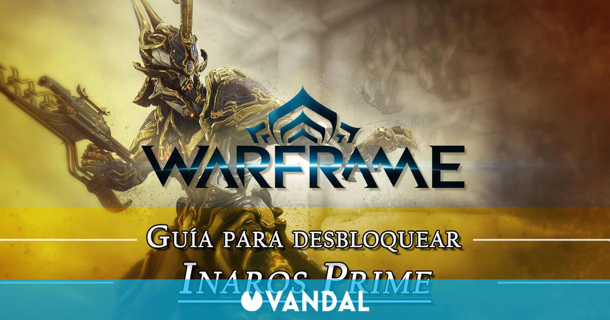 Warframe Inaros Prime: cómo conseguirlo, planos, requisitos y estadísticas