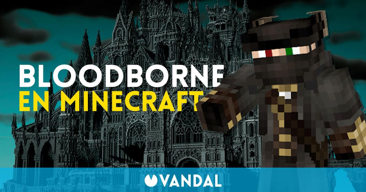 Bloodborne llega a Minecraft gracias a esta espectacular y detallada ...