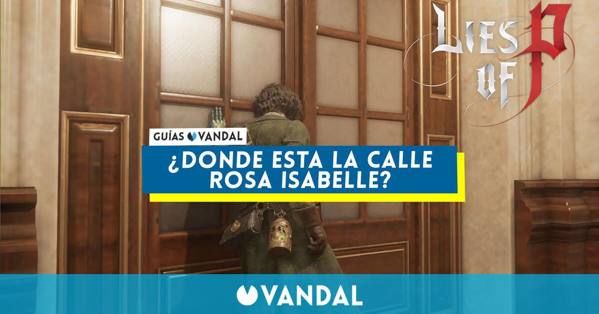 Lies of P: ¿Cómo se llega a la calle Rosa Isabelle para empezar el ...
