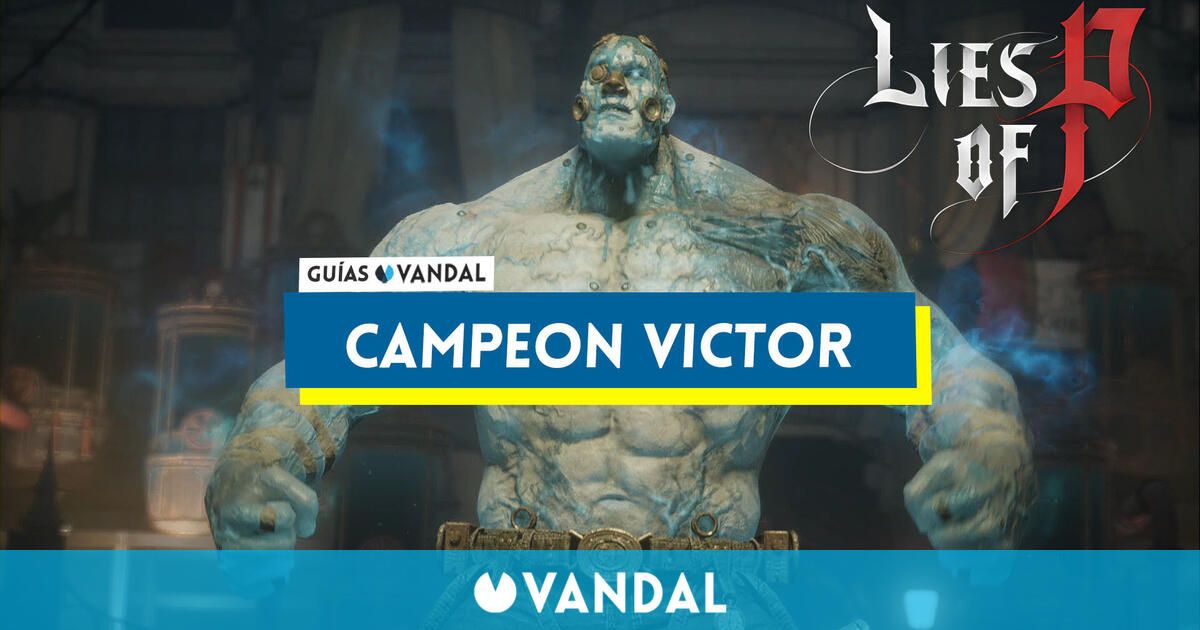 Campeón Victor en Lies of P: Cómo derrotarle y estrategias