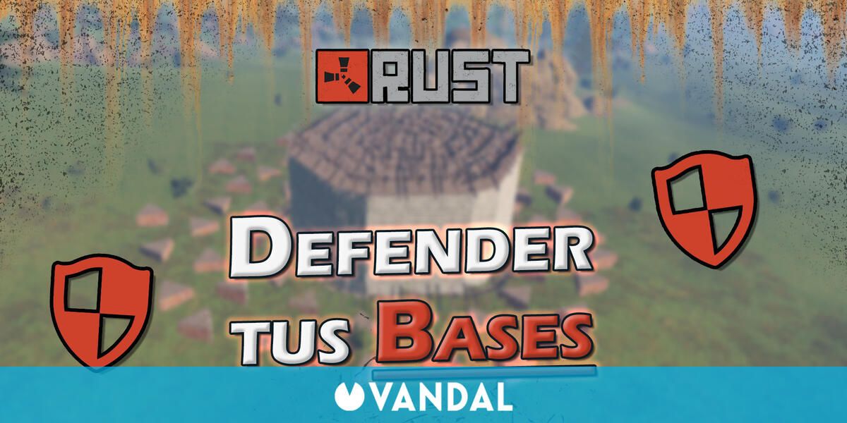 Rust: Cómo defender una base lo mejor posible, consejos y trucos