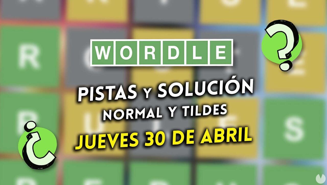Solución Wordle en español y tildes hoy 30 de abril y pistas a la ...